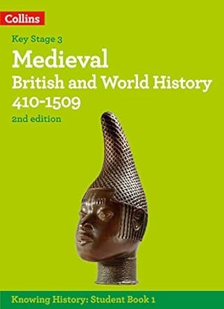 KNOWING HISTORY 1 : KS3-MEDIEVAL BRITISH AND WORLD HISTORY (410-1509 ...